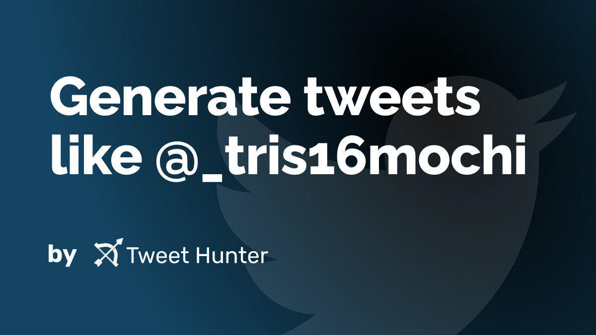 Generate Tweets like @_tris16mochi with AI